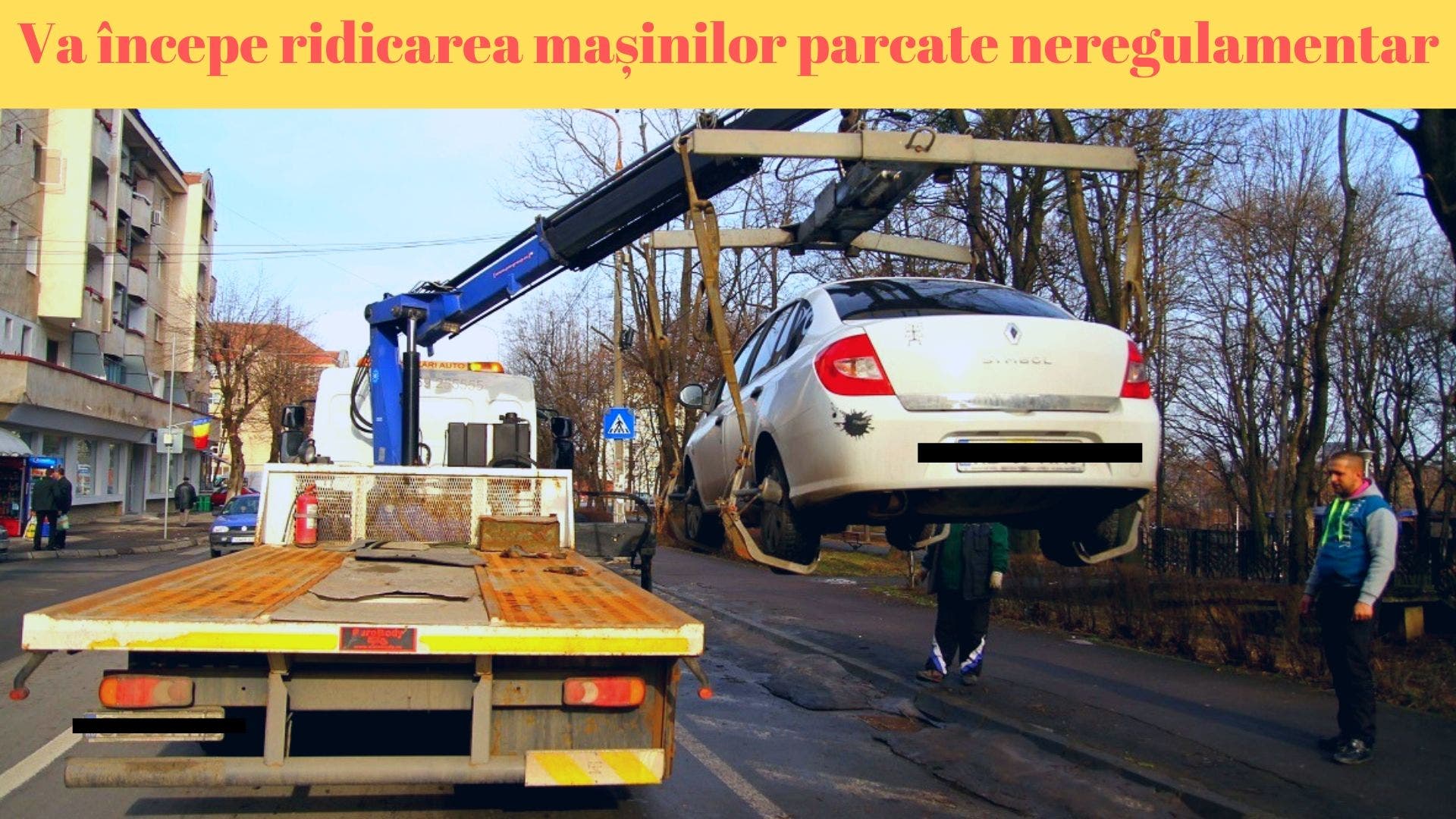 Când Se Va începe Ridicarea Mașinilor Parcate Neregulamentar?