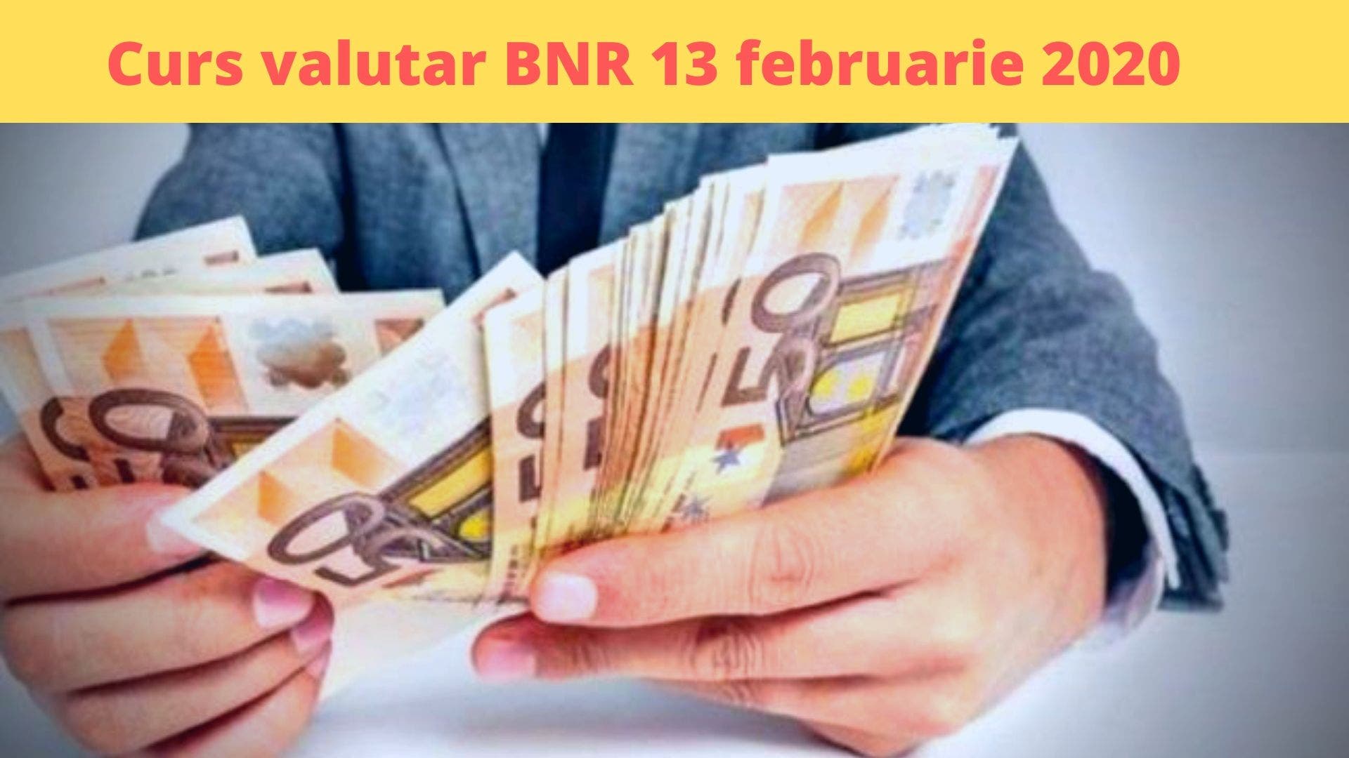 Curs Valutar BNR 13 Februarie 2020. Valoarea Monedei Europene Astăzi