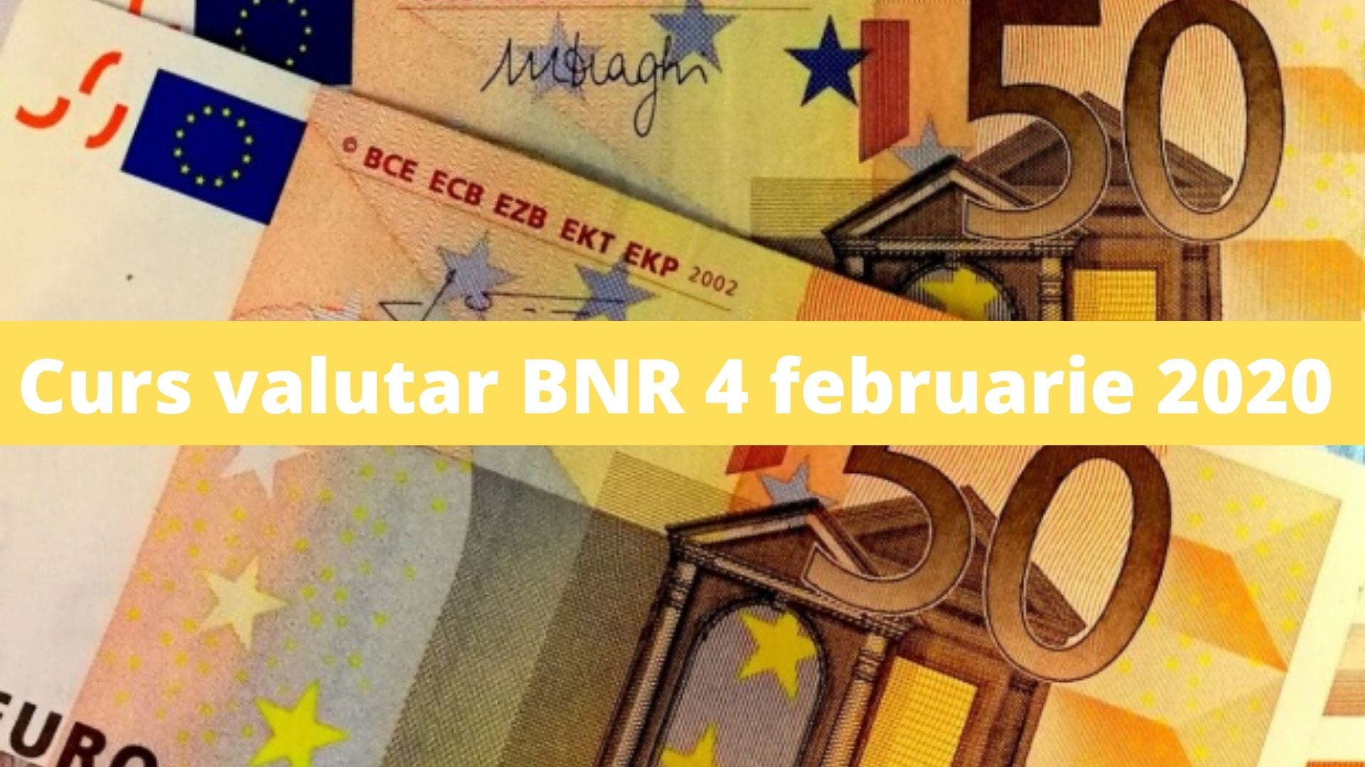Curs Valutar BNR 4 Februarie 2020. Câți Lei Costă Astăzi Moneda Europeană