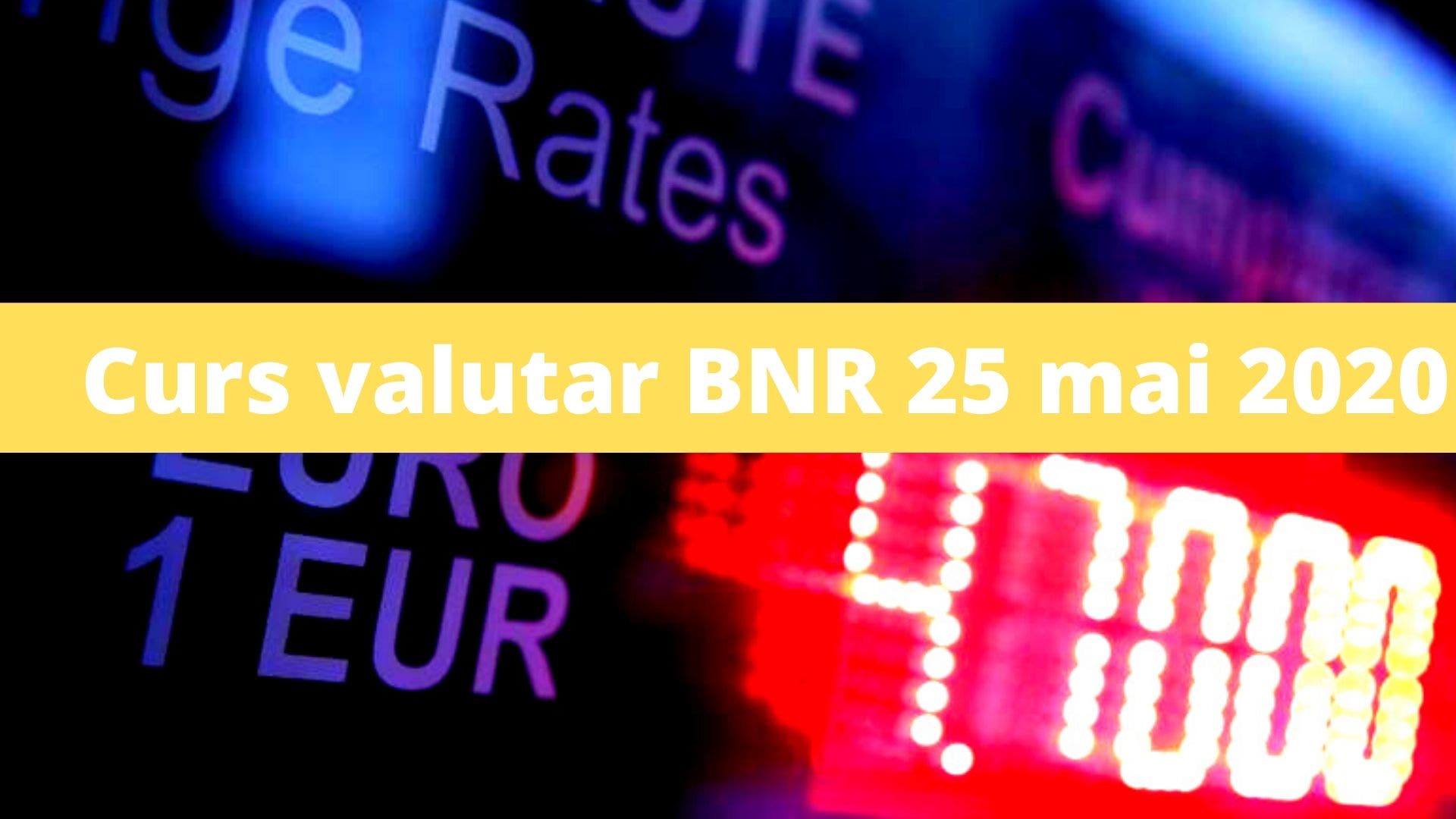 Curs Valutar BNR 25 Mai 2020. Ce Valoare Are Astăzi Moneda Europeană